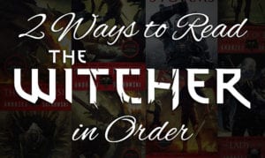 The Witcher Books in Order [Complete Guide with 2 Ways to Read]