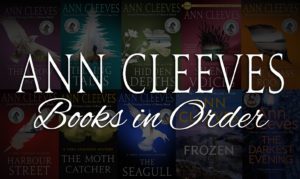 Ann Cleeves Books in Order [Complete Guide 40+ Books]