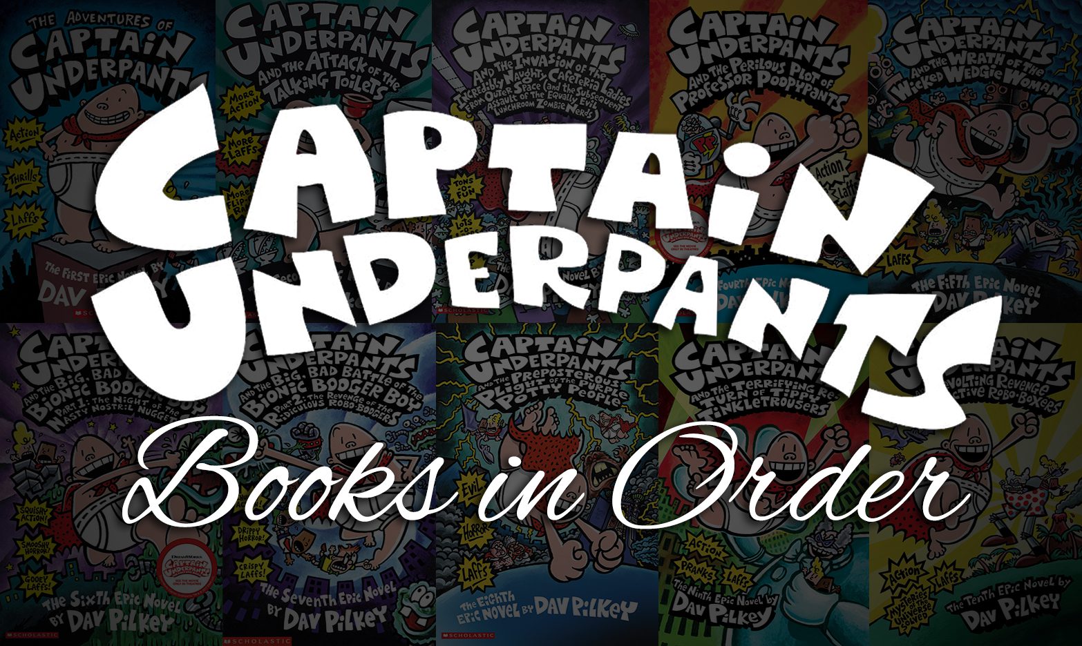All 12+ Captain Underpants Books in Order by Dav Pilkey